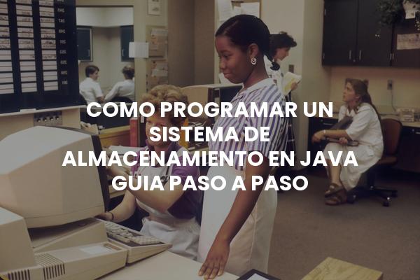 Como Programar Un Sistema De Almacenamiento En Java Guia Paso A Paso